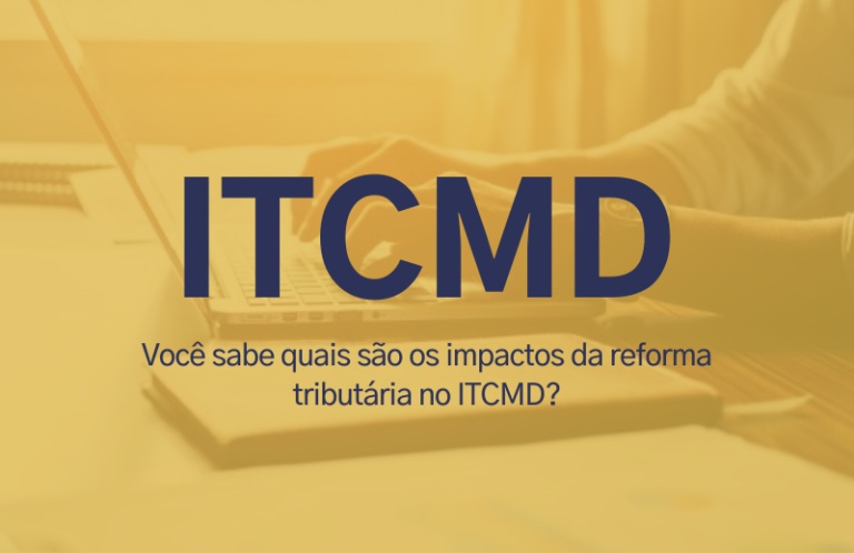 Você sabe quais são os impactos da reforma tributária no ITCMD ...